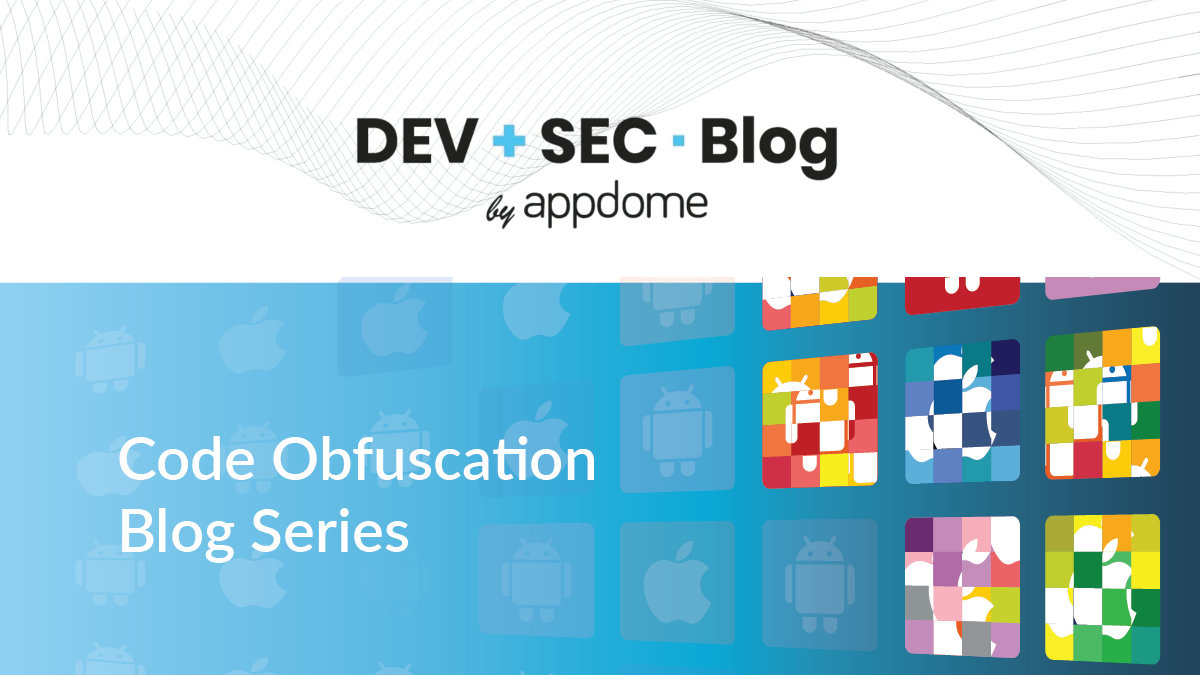 Build Better Mobile Code Obfuscation - Appdome DevSec Blog