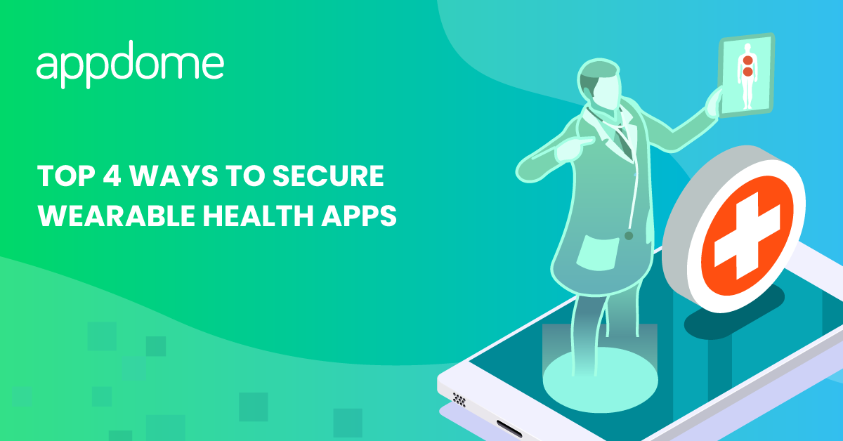 Top 4 Ways to Secure Wearable Health Apps - DevSec Blog