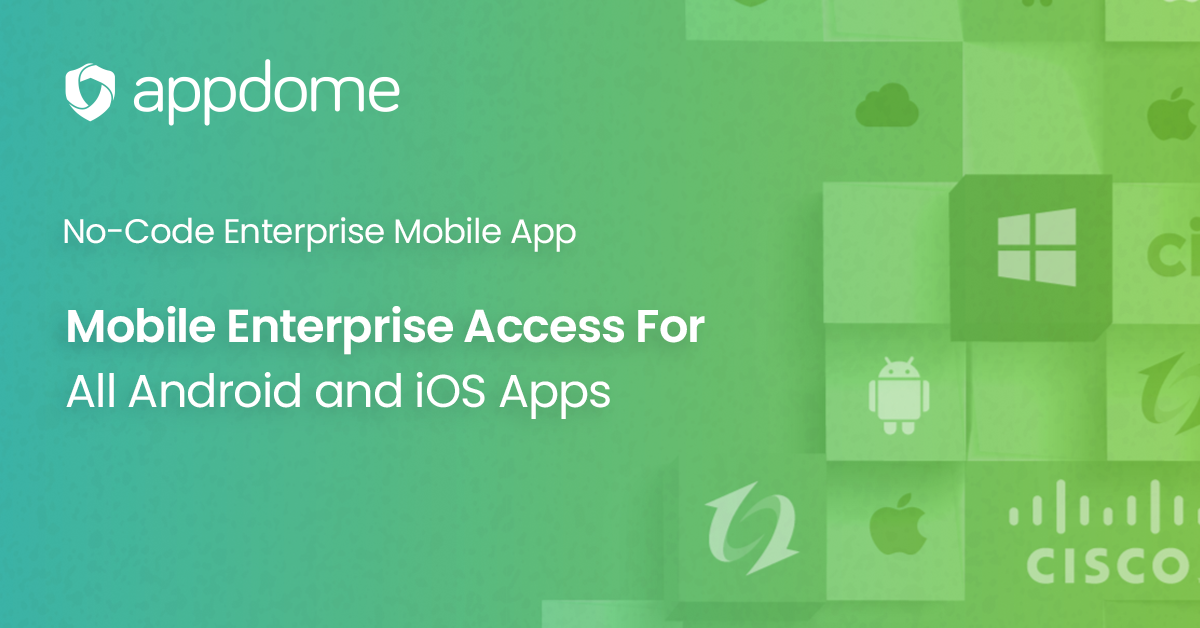 Appdome | No-Code Mobile Enterprise Access and MicroVPN