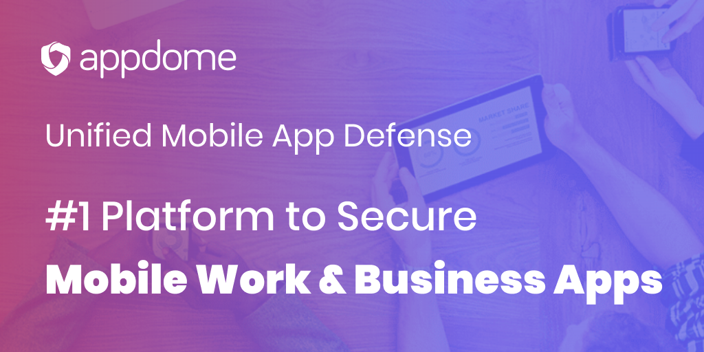 #1 Platform to Secure Mobile Work Apps, Appdome