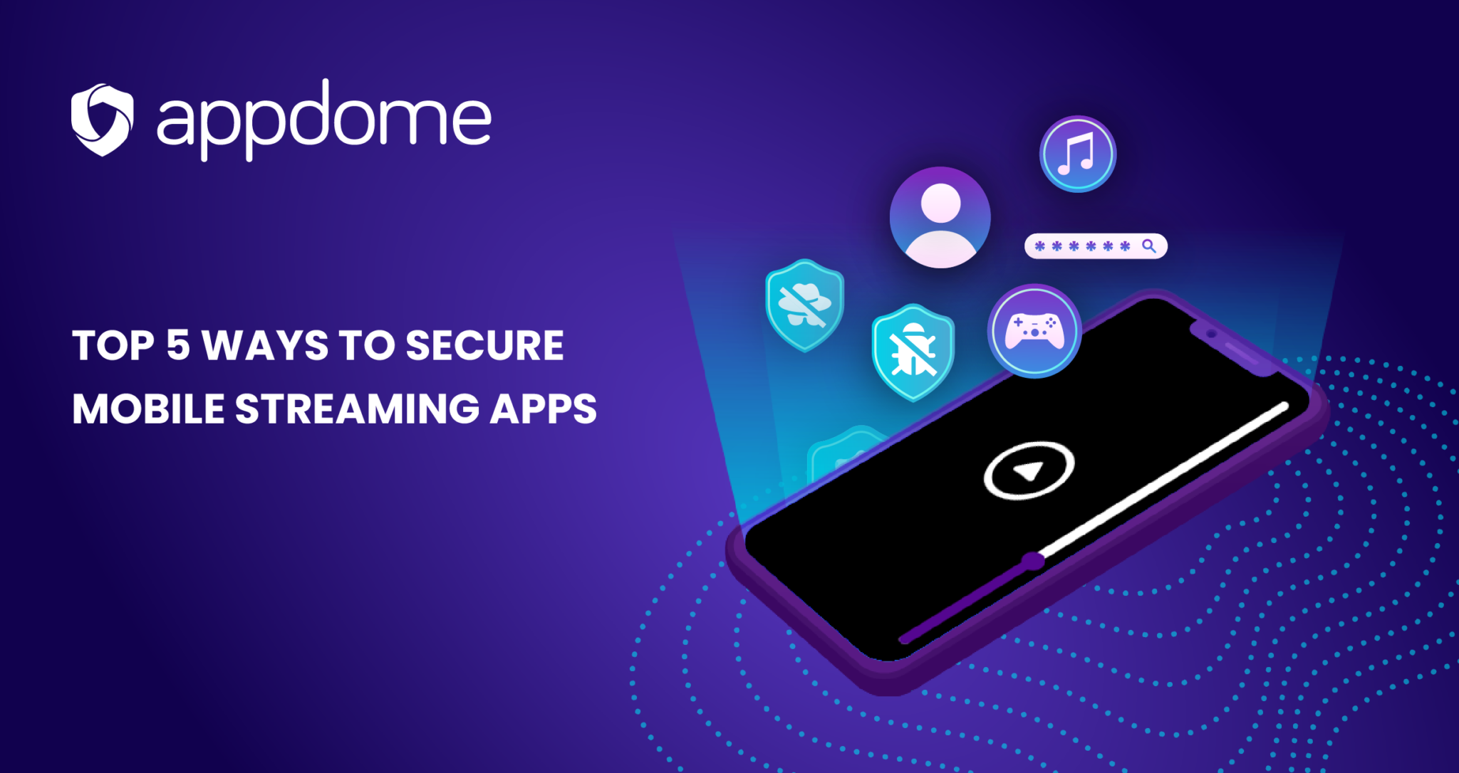 Top 5 Ways to Secure Mobile Streaming Apps - Appdome DevSec Blog