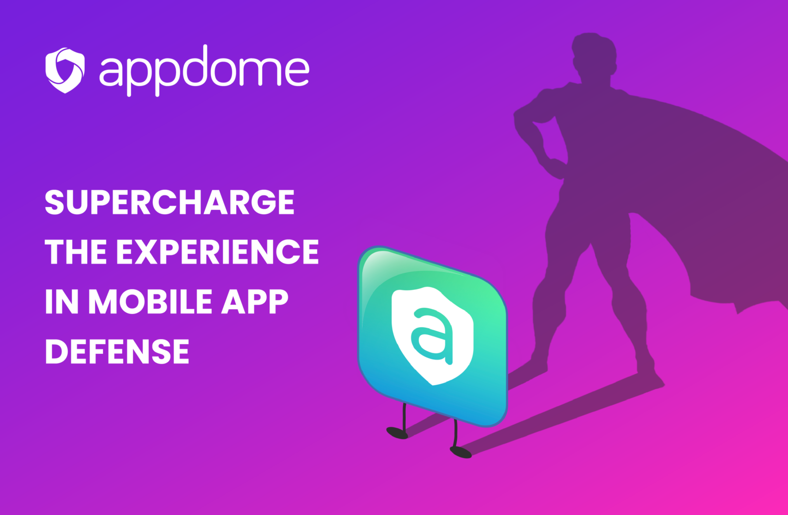 Supercharge the Experience in Mobile App Defense | Appdome
