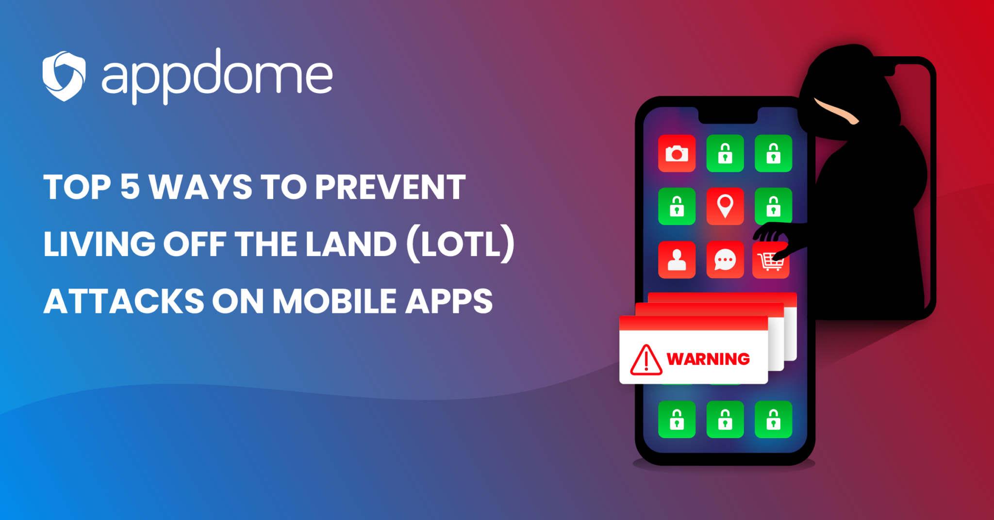 Top 5 Ways to Prevent Living Off The Land (LOTL) Attacks on Mobile Apps ...