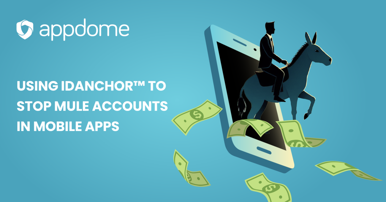Using IDAnchor™ to Stop Mule Accounts in Mobile Apps