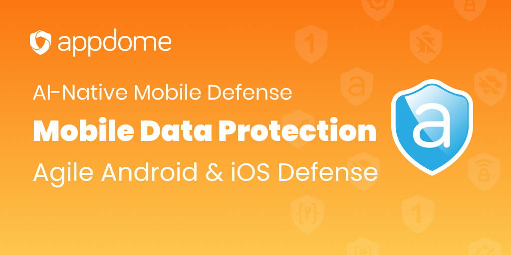 Mobile Data Protection for Android & iOS Apps by Appdome